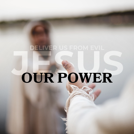 Jesus: Our Power (Deliver Us From Evil pt 5) | Walking By Faith